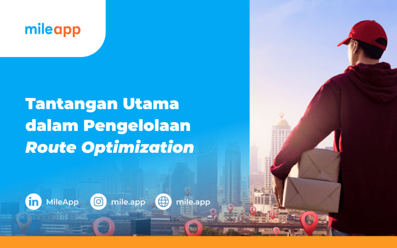 Tantangan Utama Dalam Pengelolaan Route Optimization | MileApp Blog