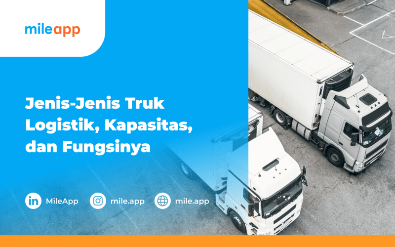 Jenis – Jenis Truk Logistik: Kapasitas dan Fungsinya | MileApp Blog